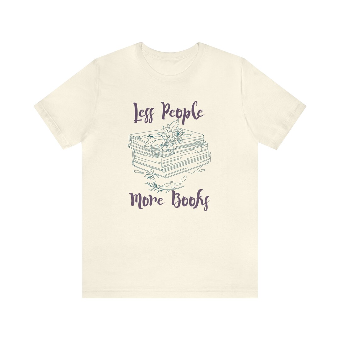 Less People More Books Unisex Tee, Book Lover T-shirt, Book T Shirt ...