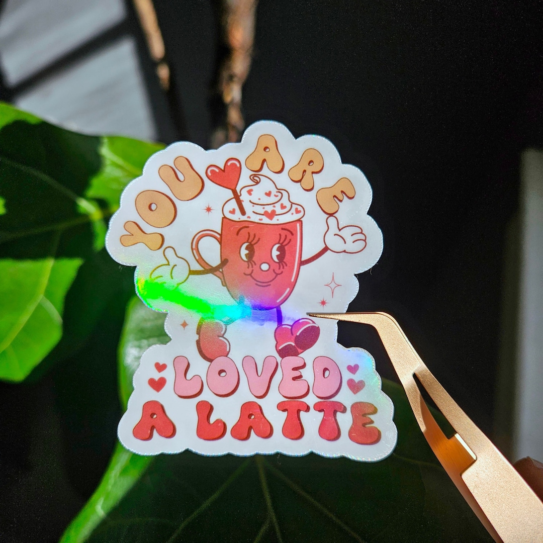 Holographic You Are Loved a Latte Sticker Waterproof Tear, Scratch ...