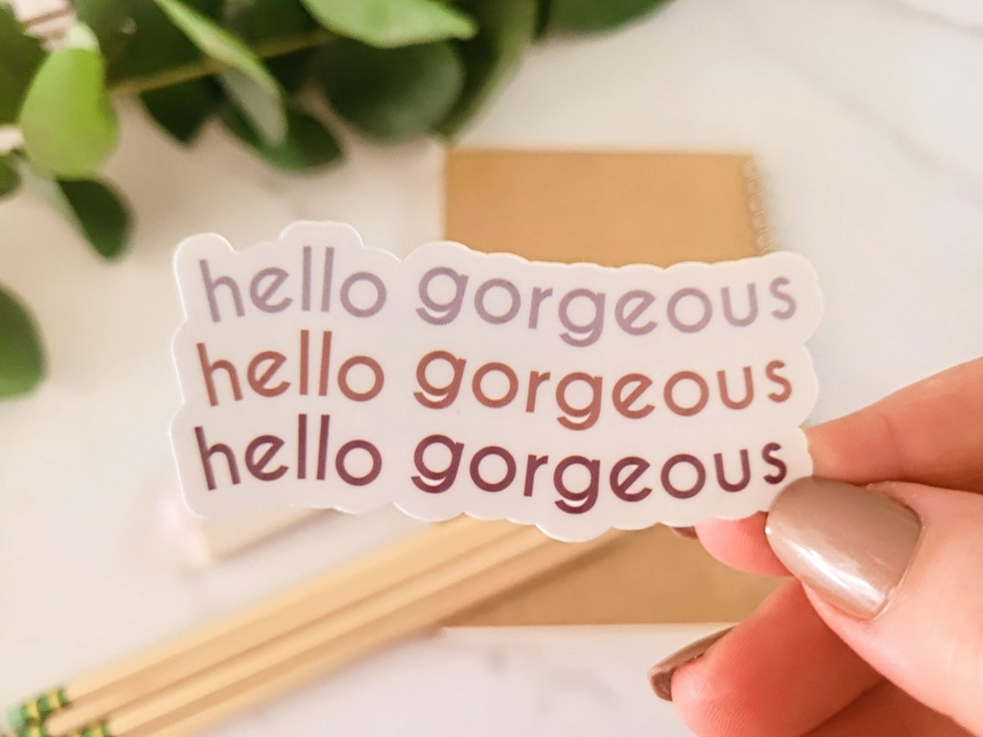 Hello Gorgeous Sticker | Waterproof | Tear, Scratch, & Stain Resistant ...