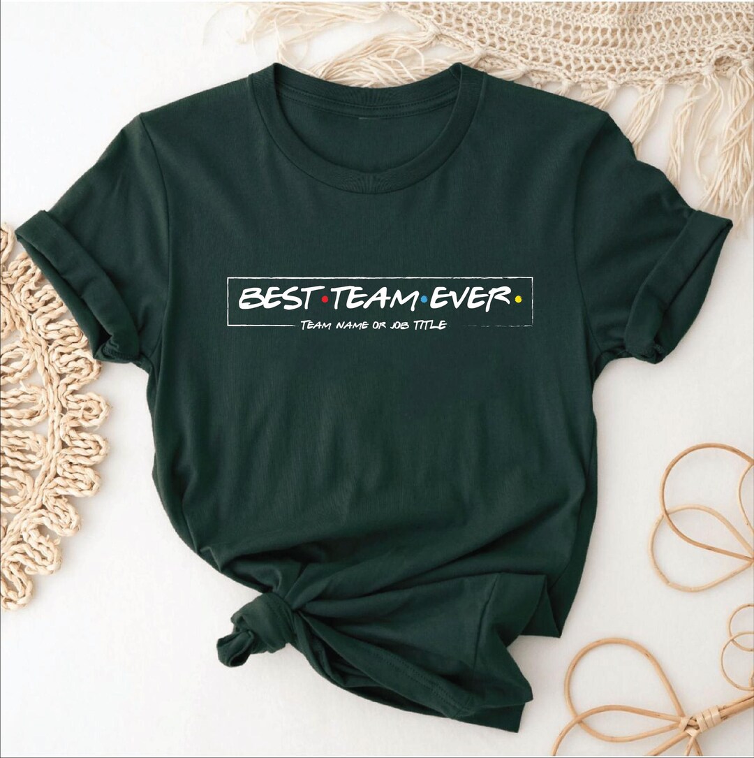 Custom Best Team Ever Shirt - Etsy