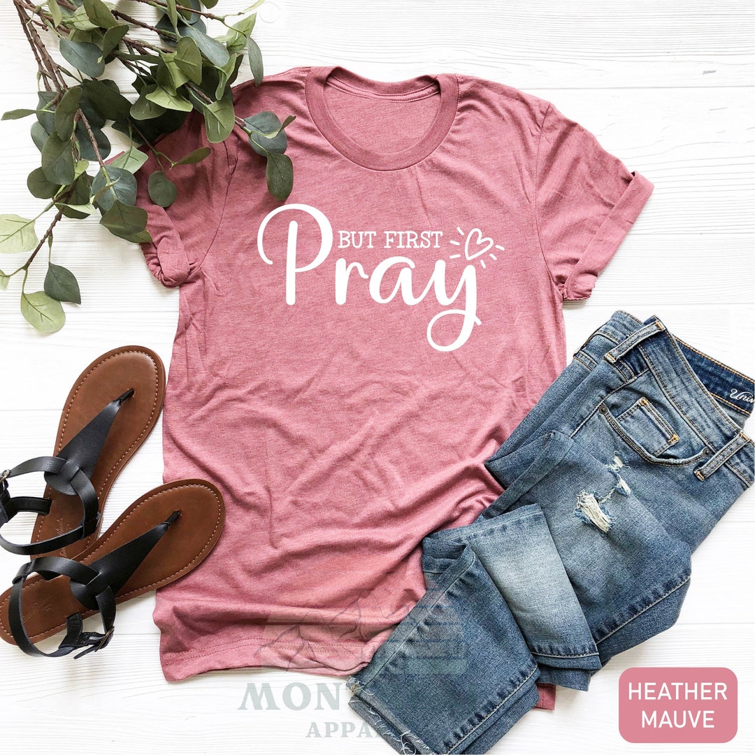But First Pray Shirt, Prayer Shirt, Christian Shirt, Religious Shirt ...