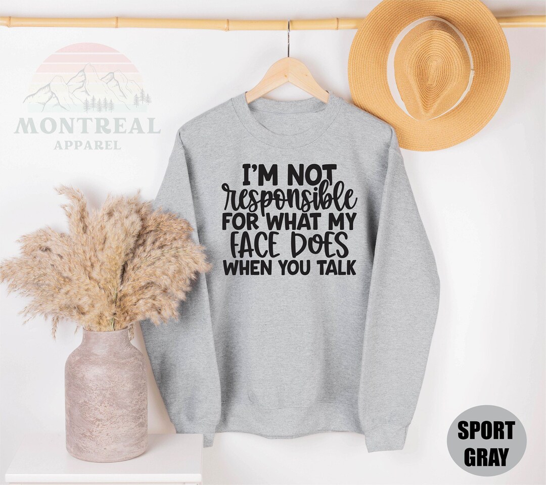 I'm Not Responsible for What My Face Does When You Talk, Responsible ...