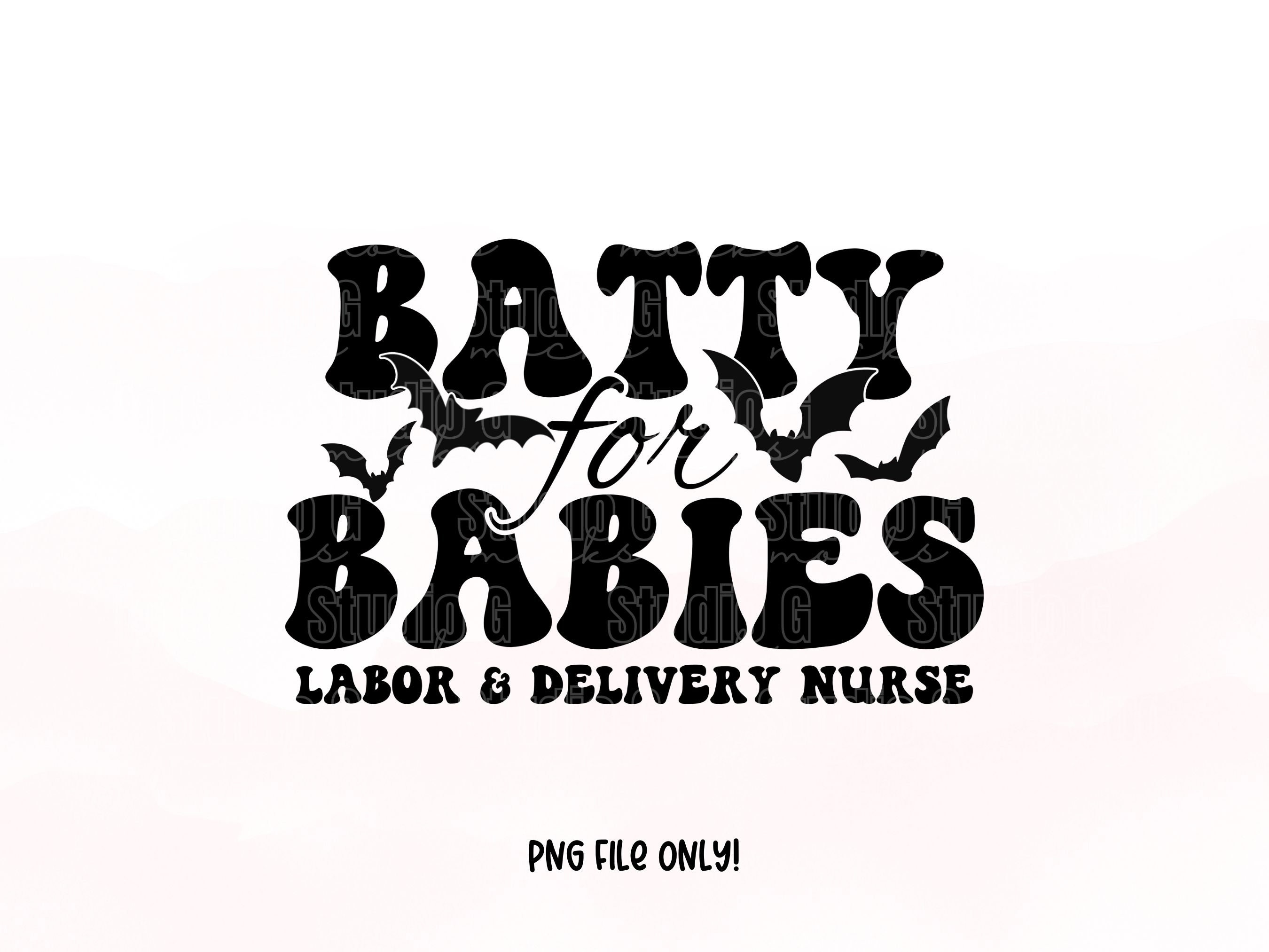 Batty for Babies SVG, Labor and Delivery Nurse Svg, L and D Nurse Png ...