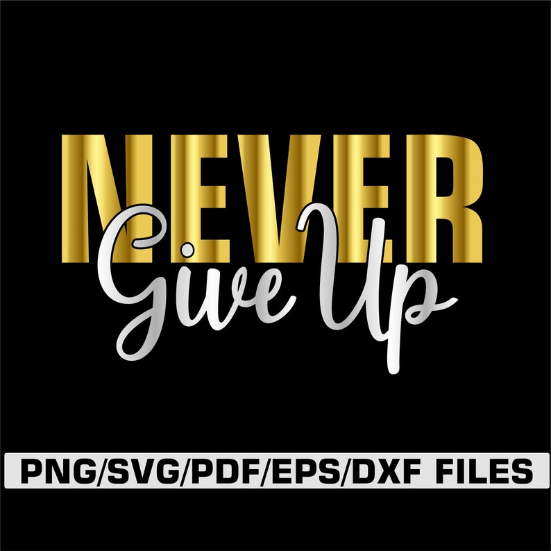 Never Give up PNG SVG PDF Eps Dxf Design Inspirational - Etsy