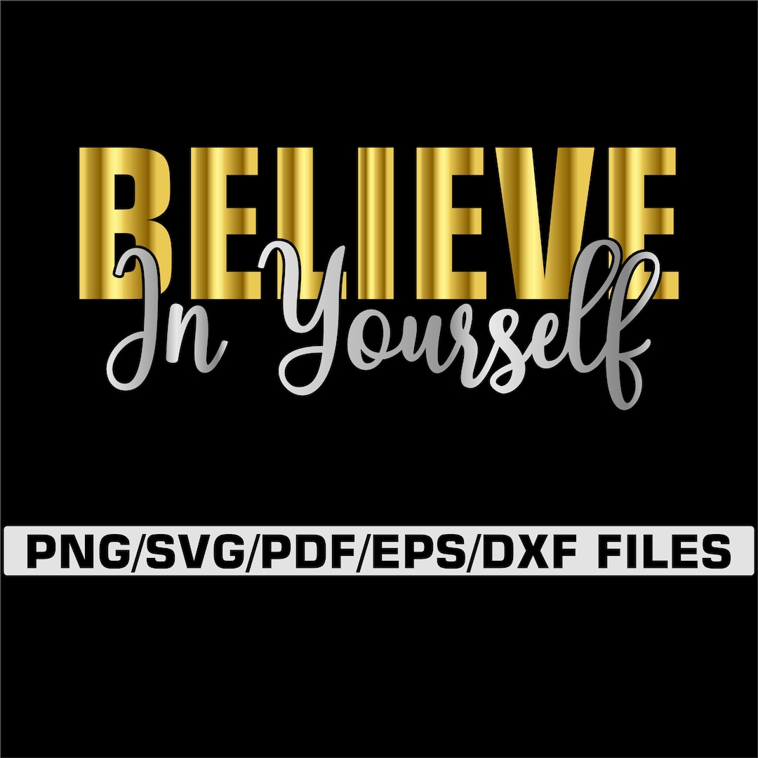 Believe in Yourself PNG SVG PDF Eps Dxf Design Inspirational - Etsy