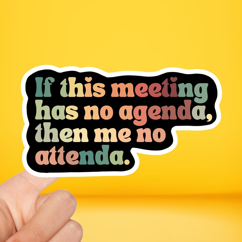 No Agenda Meeting Sticker: Sarcastic Office Humor Gift - Etsy