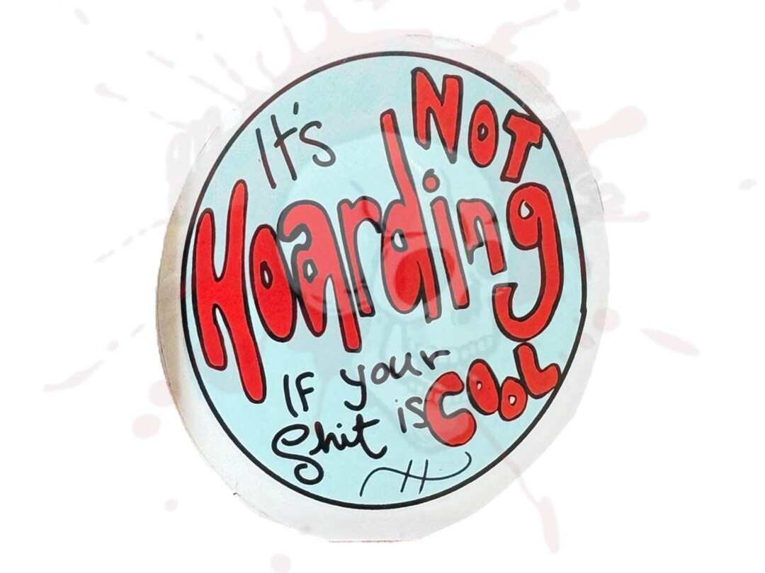 It’s Not Hoarding If Your Shit is Cool | Sticker | Decal | Funny Saying ...