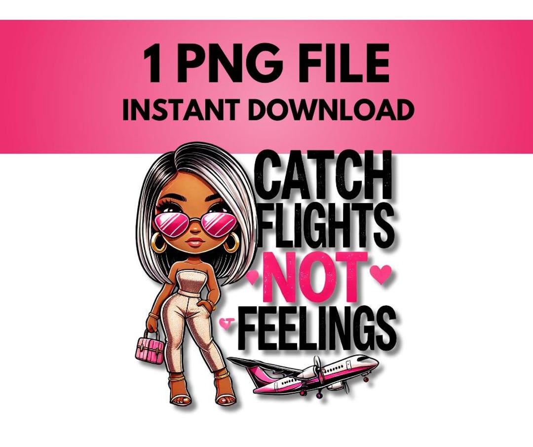 Catch Flights Not Feelings PNG Digital Download Black Girl Clipart UV ...
