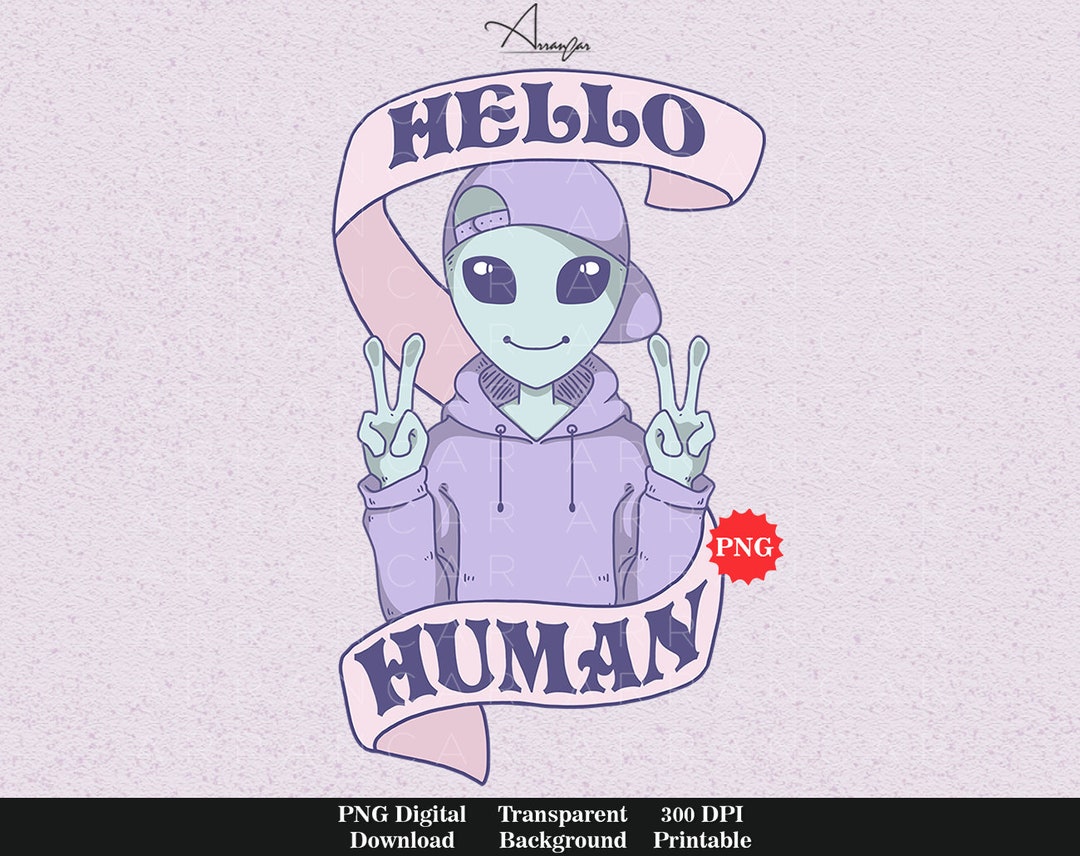 Hello Human Png, Space Green Alien Sublimation Digital Design Download ...