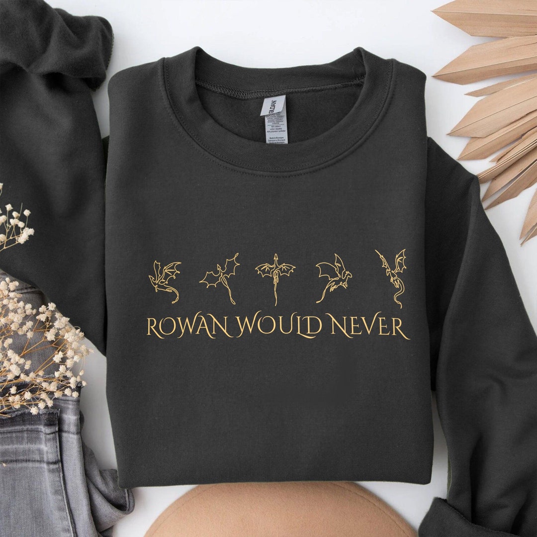 Rowan Would Never Sweatshirt, ACOTAR Sweatshirt, Book Lovers Sweater ...