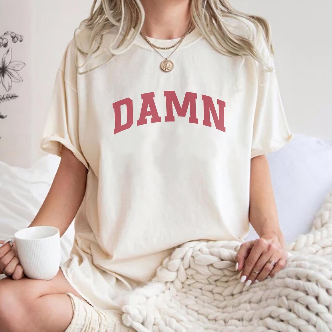 Comfort Colors® Damn Shirt, Damn Shirt Gift for Friend, Sarcastic Shirt ...