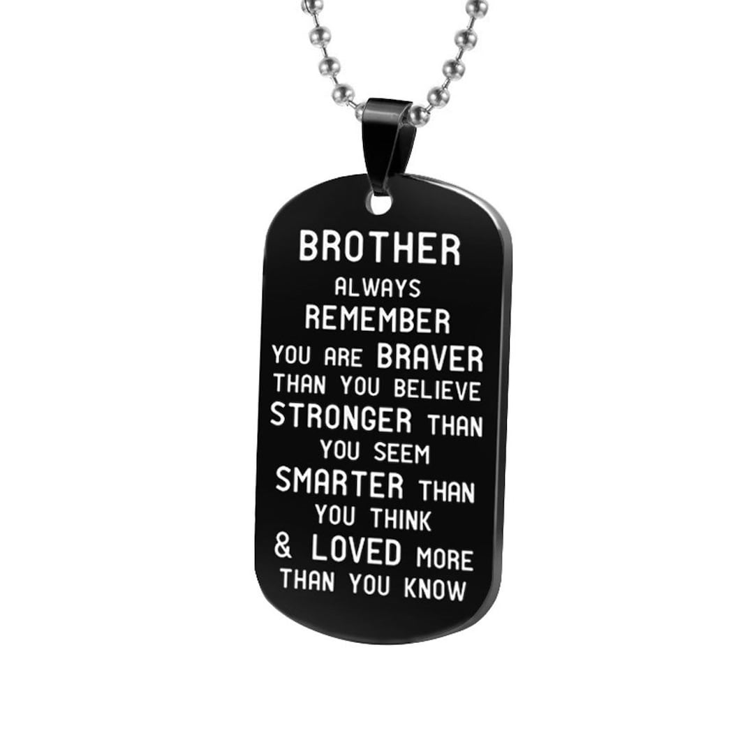 Laser Engraved Brother Dog Tag Necklace, Always Remember You Are Braver ...