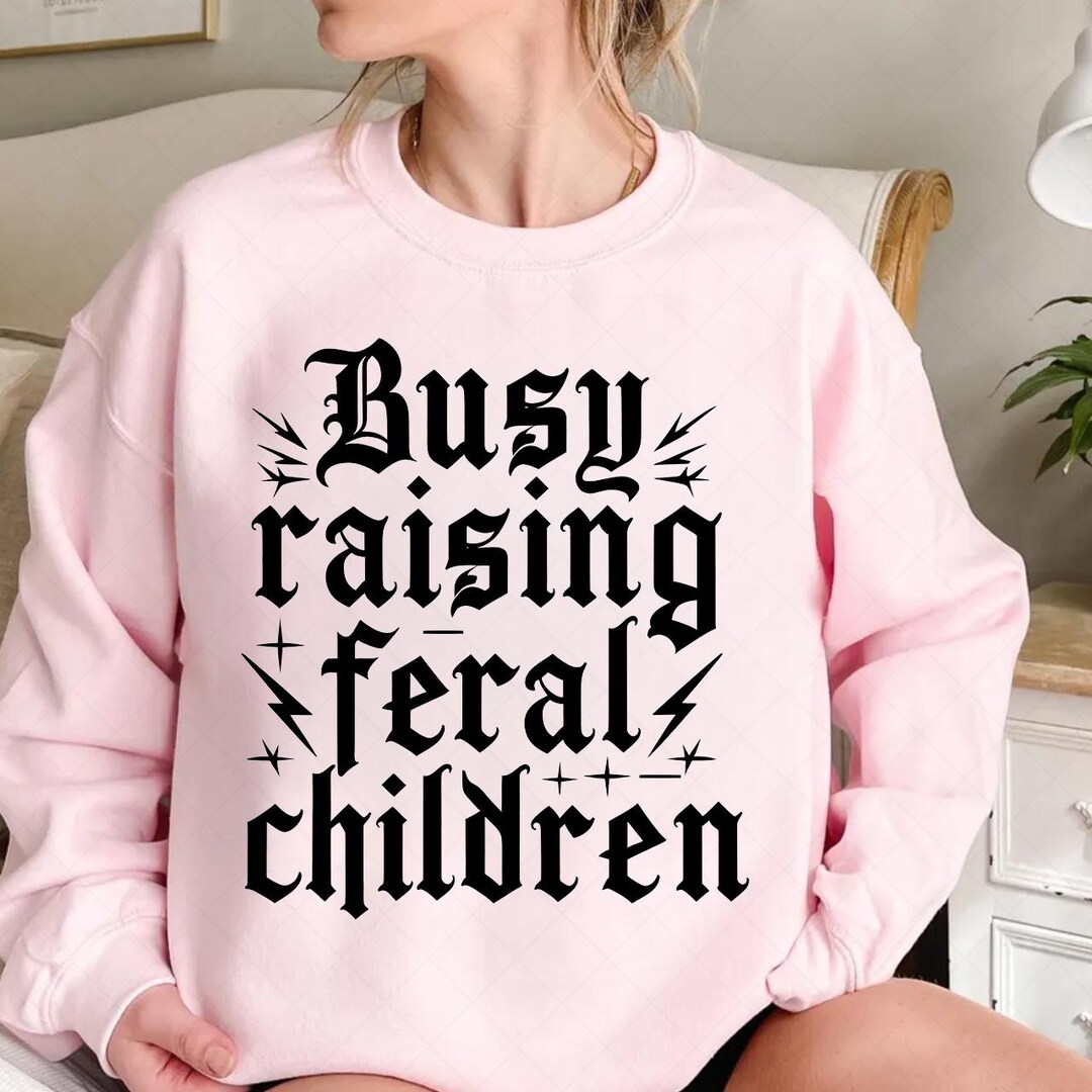 Busy Raising Feral Children Png, Sarcasm Png, Snarky Funny Saying Sassy ...