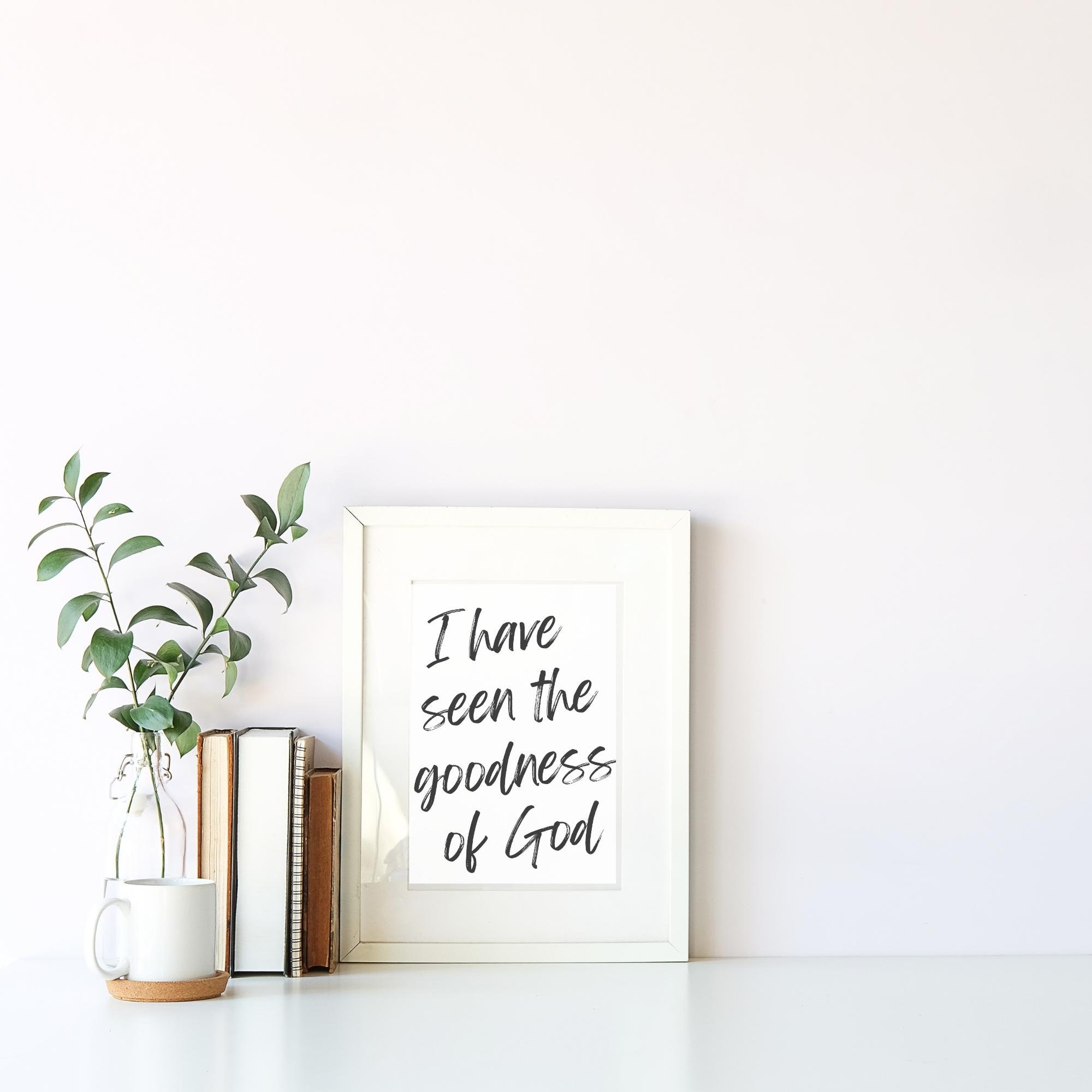 I Have Seen the Goodness of God, God is Good, Christian Printable ...
