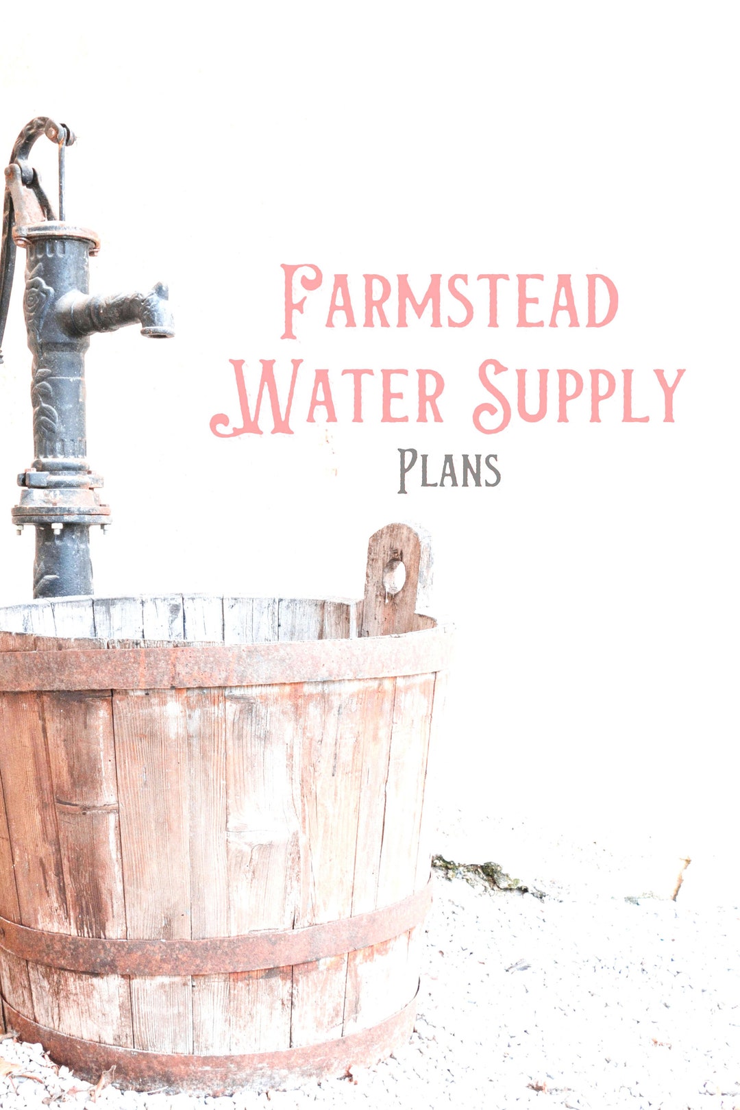 DIY Farmstead Water Supply Plans (PDF File): Wells, Cisterns, Springs ...