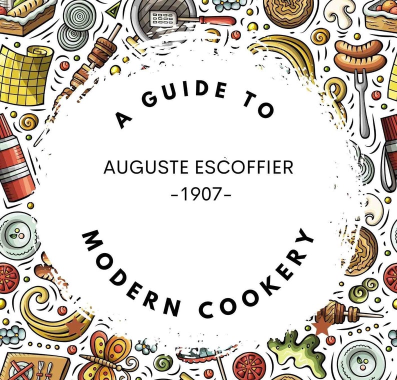 A Guide to Modern Cookery, by Auguste Escoffier (1907 Republication ...