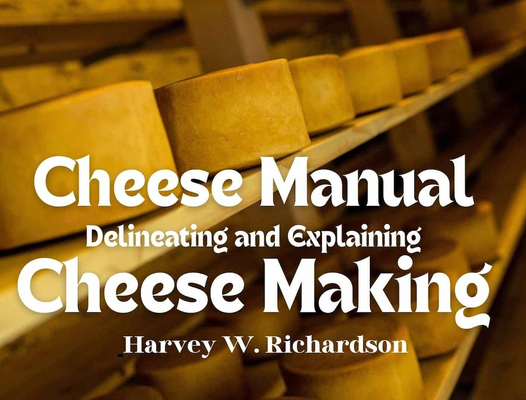 Cheese Manual, Delineating and Explaining Cheese Making (1889 ...