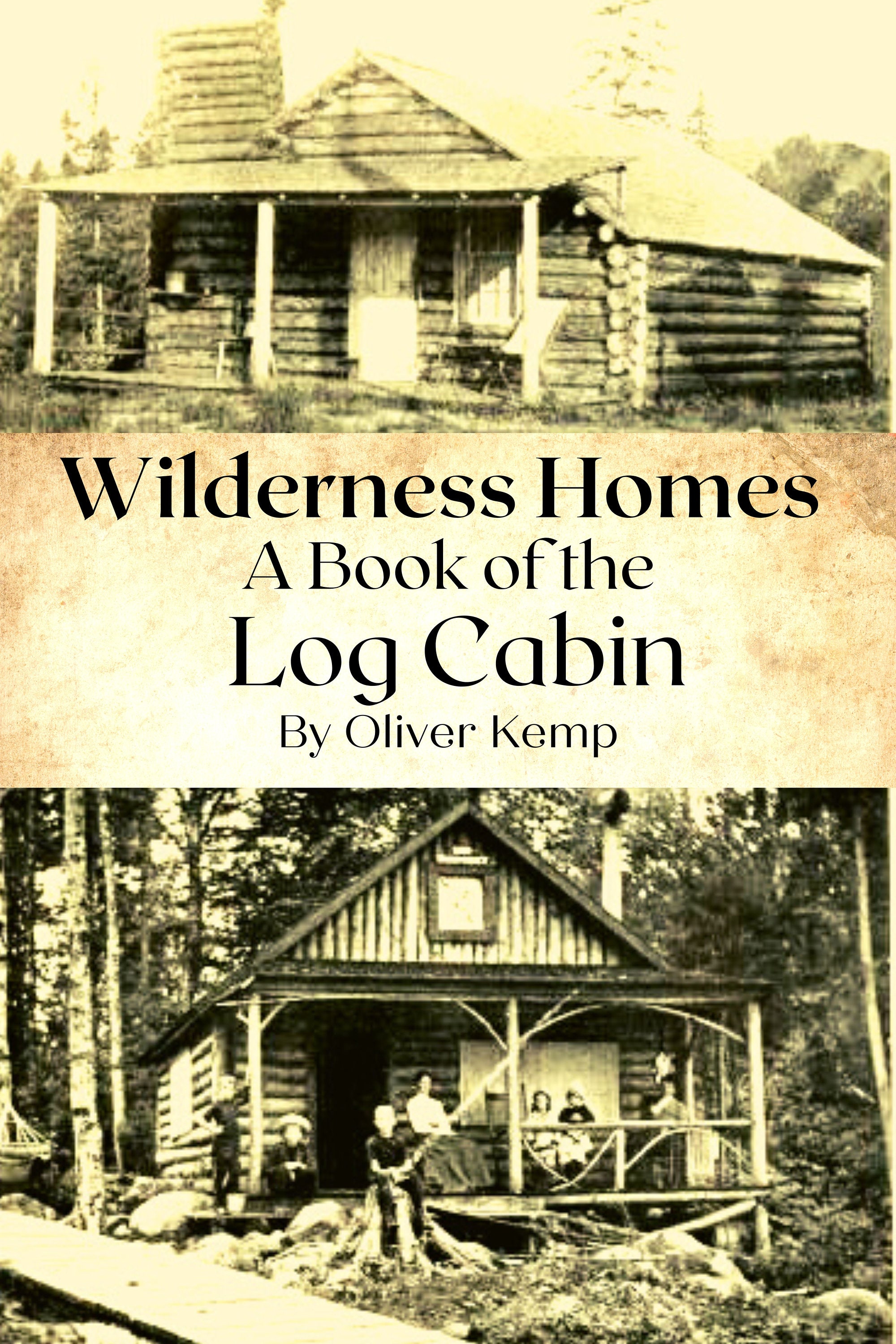 Vintage Wilderness Homes: A Book of the Log Cabin, by Oliver Kemp (e ...