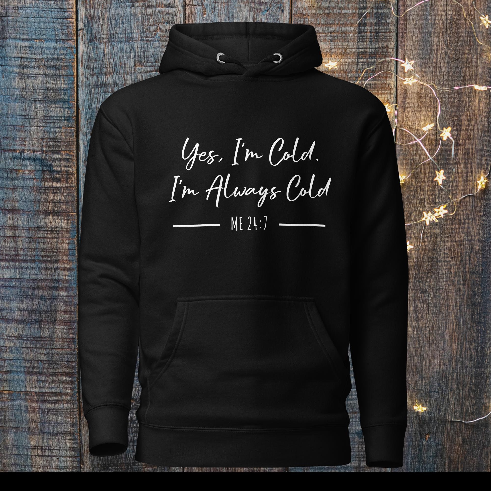 Yes I'm Cold I'm Always Cold Hoodie - Etsy