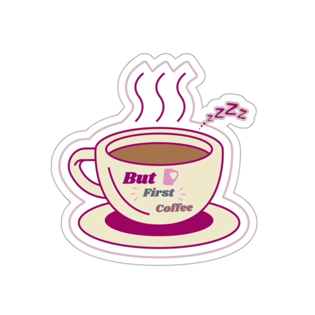 Kiss-cut Stickers but Coffee First Sticker Design Affirmations Mental ...