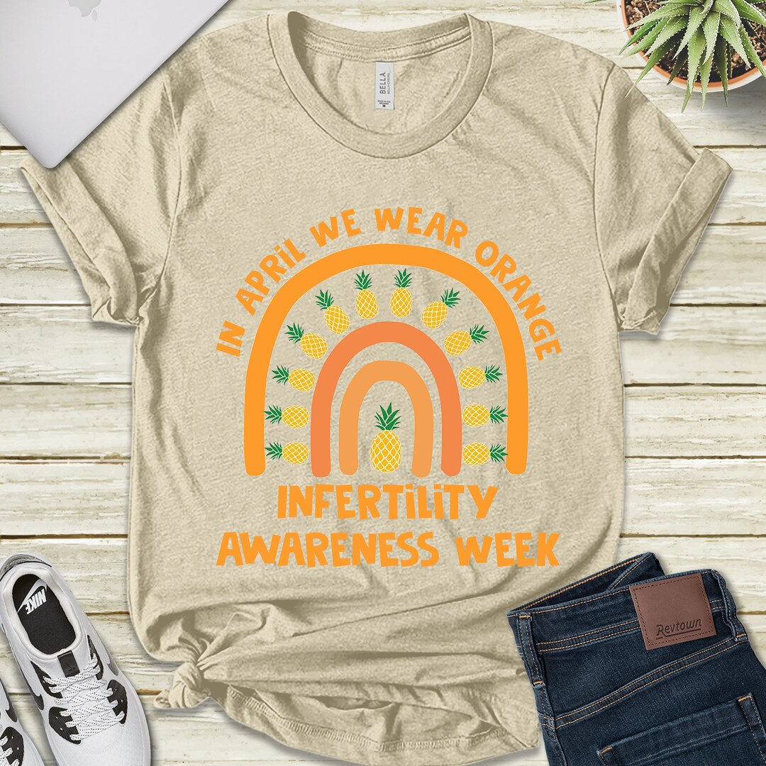 Infertility Awareness Week Shirt, in April We Wear Orange, Orange ...