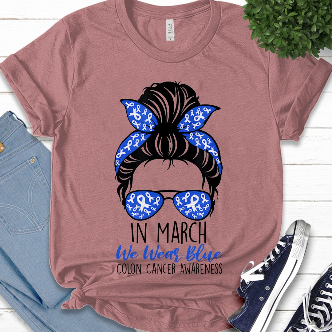 Colon Cancer Awareness Shirt Sweatshirt,in March We Wear Blue Shirt ...