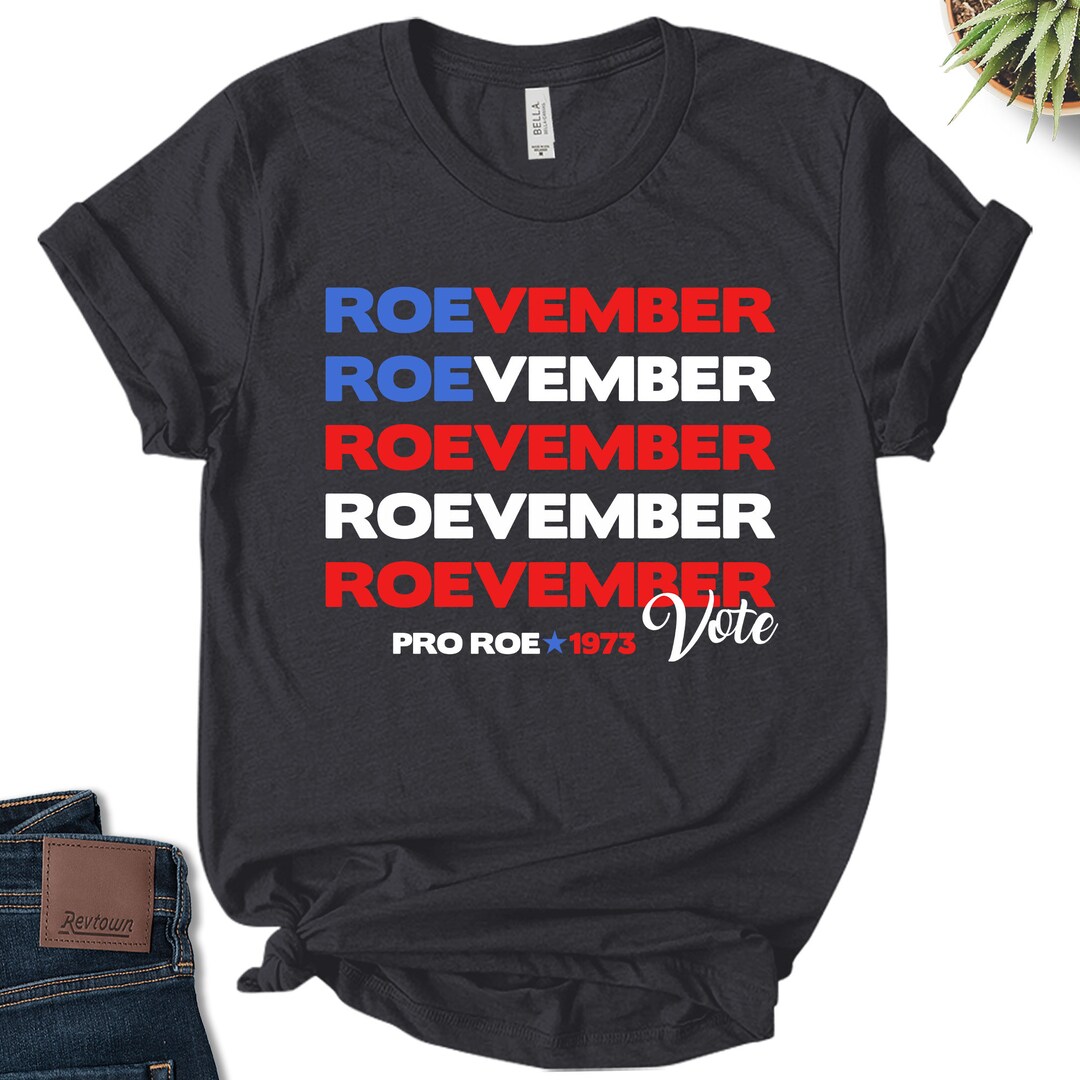 Roevember Shirt, Vote November Election, Pro Roe, Women's Rights ...