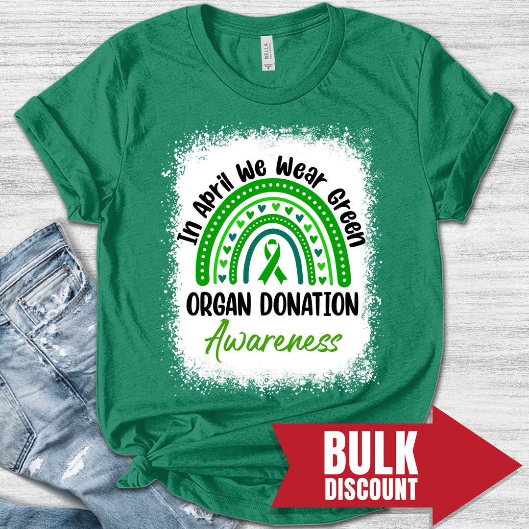 Organ Donation Awareness Shirt/in April We Wear Green/fight Organ ...