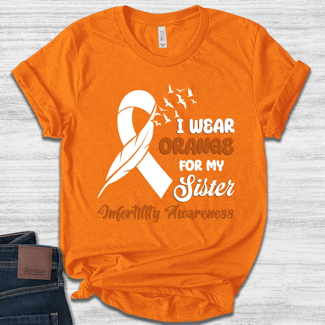 I Wear Orange for My Sister Infertility Awareness Shirt, Custom ...