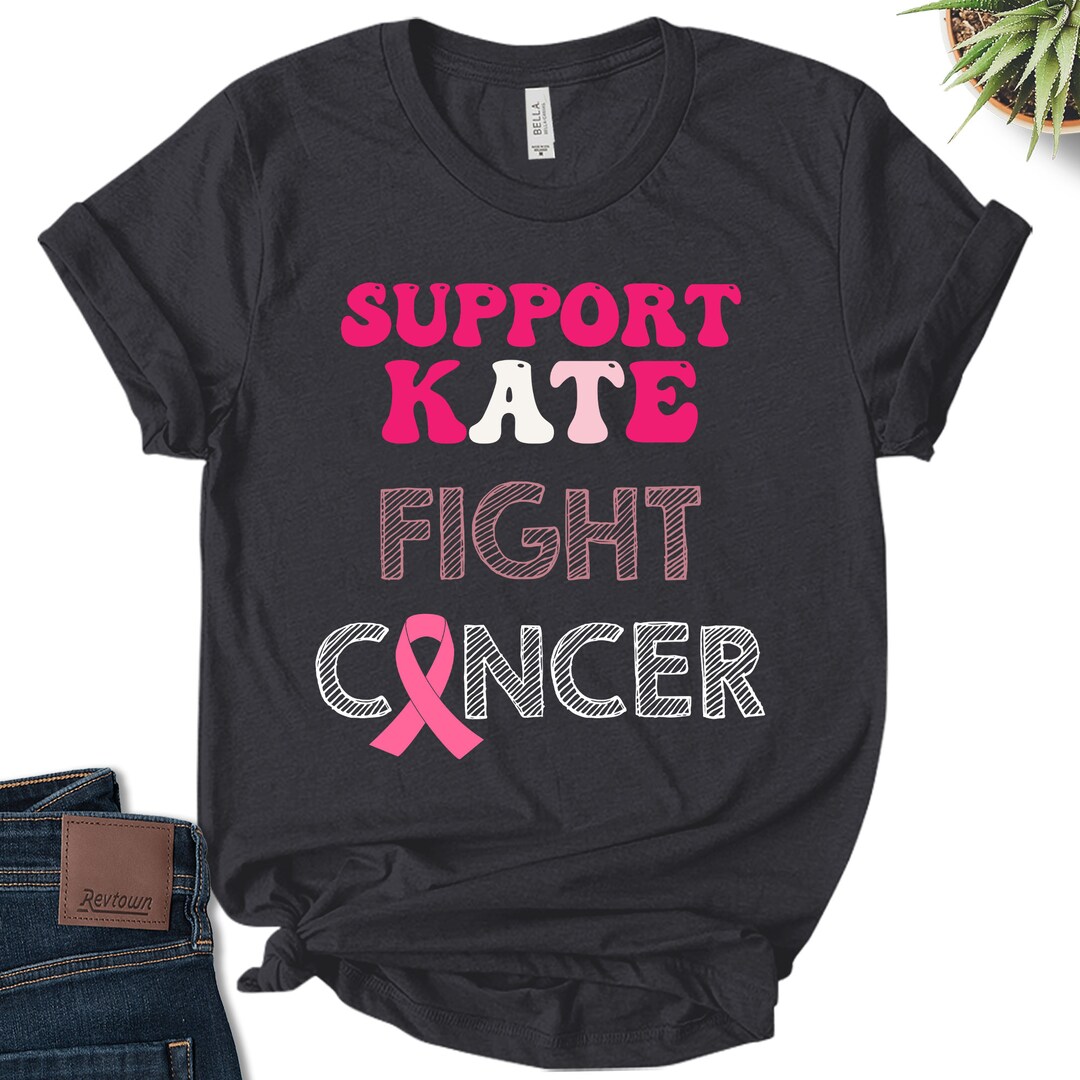 Support Kate Fight Cancer Kate Middleton Shirt, Kate Middleton ...