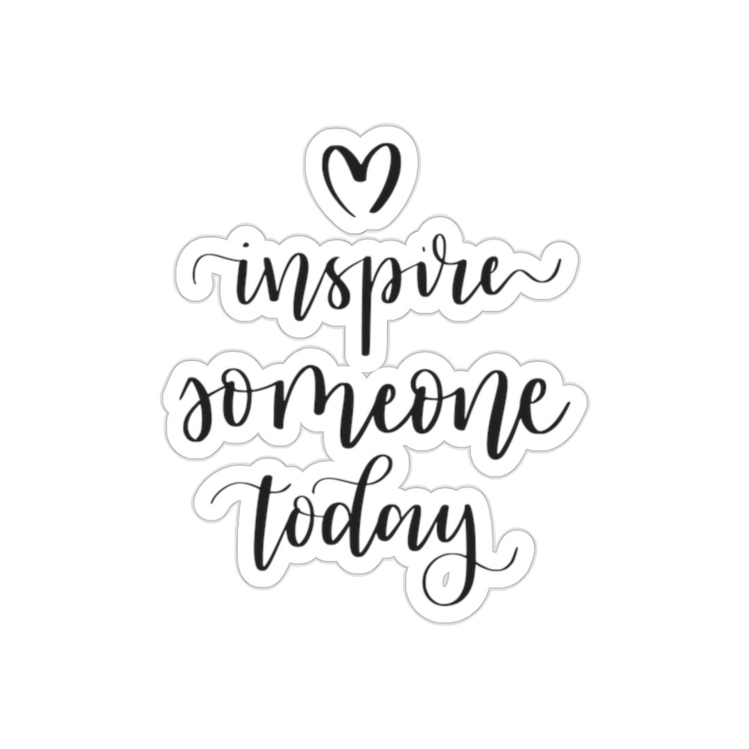Inspire Someone Today Transparent Decal Sticker, Inspirational ...