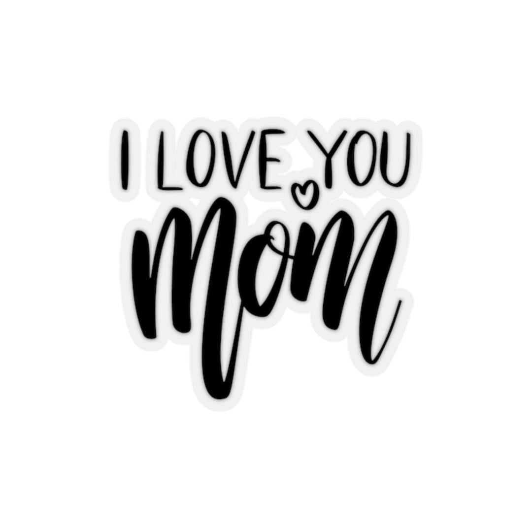 I Love You Mom Sticker, Water Bottle Sticker, Mothers Day Gift, Mama ...