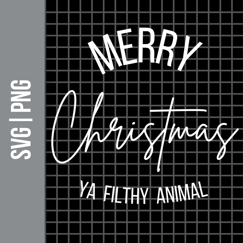 Merry Christmas Ya Filthy Animal SVG, Holiday PNG, Xmas SVG, Christmas ...