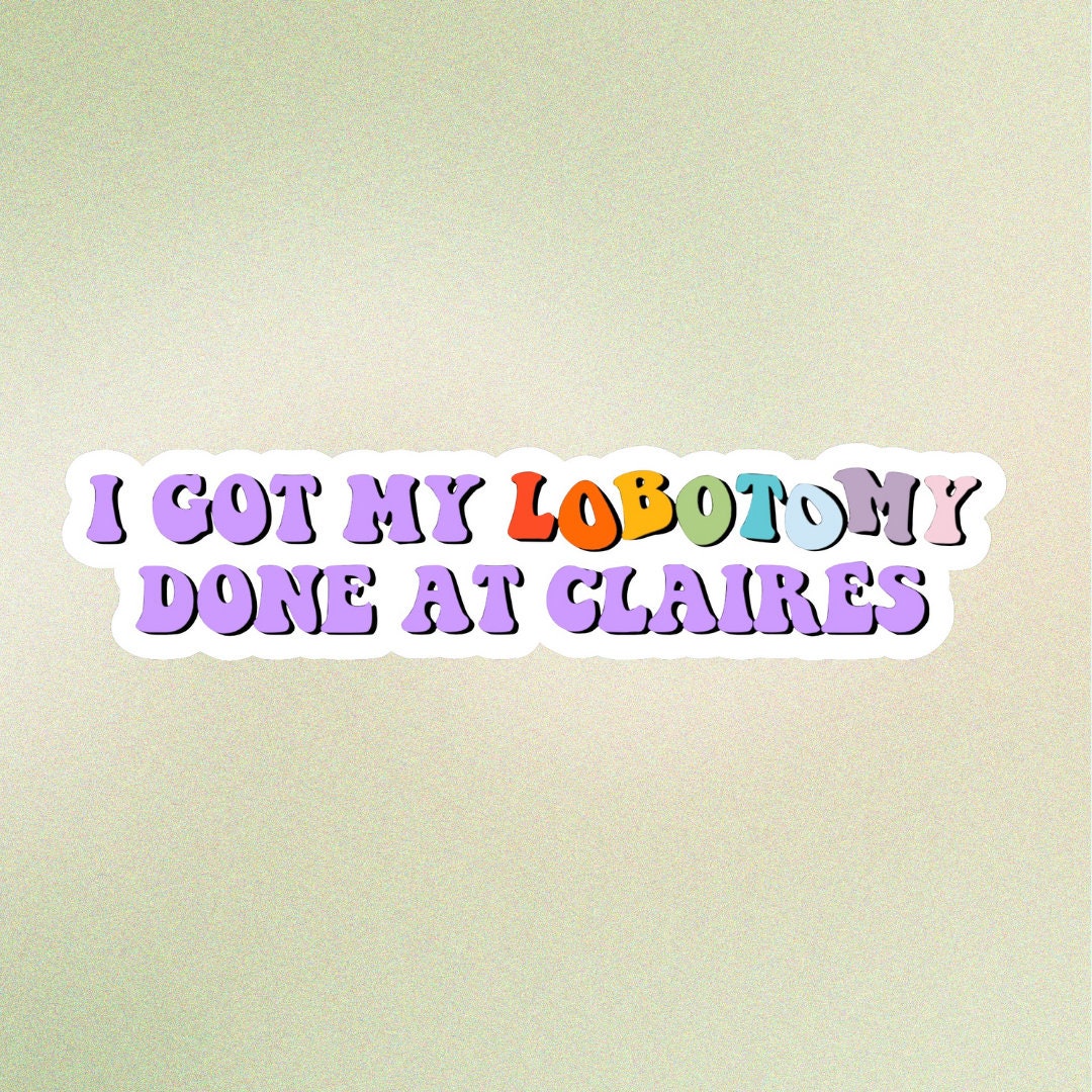 Claires Lobotomy Sticker Funny Stickers Motivation Laptop - Etsy