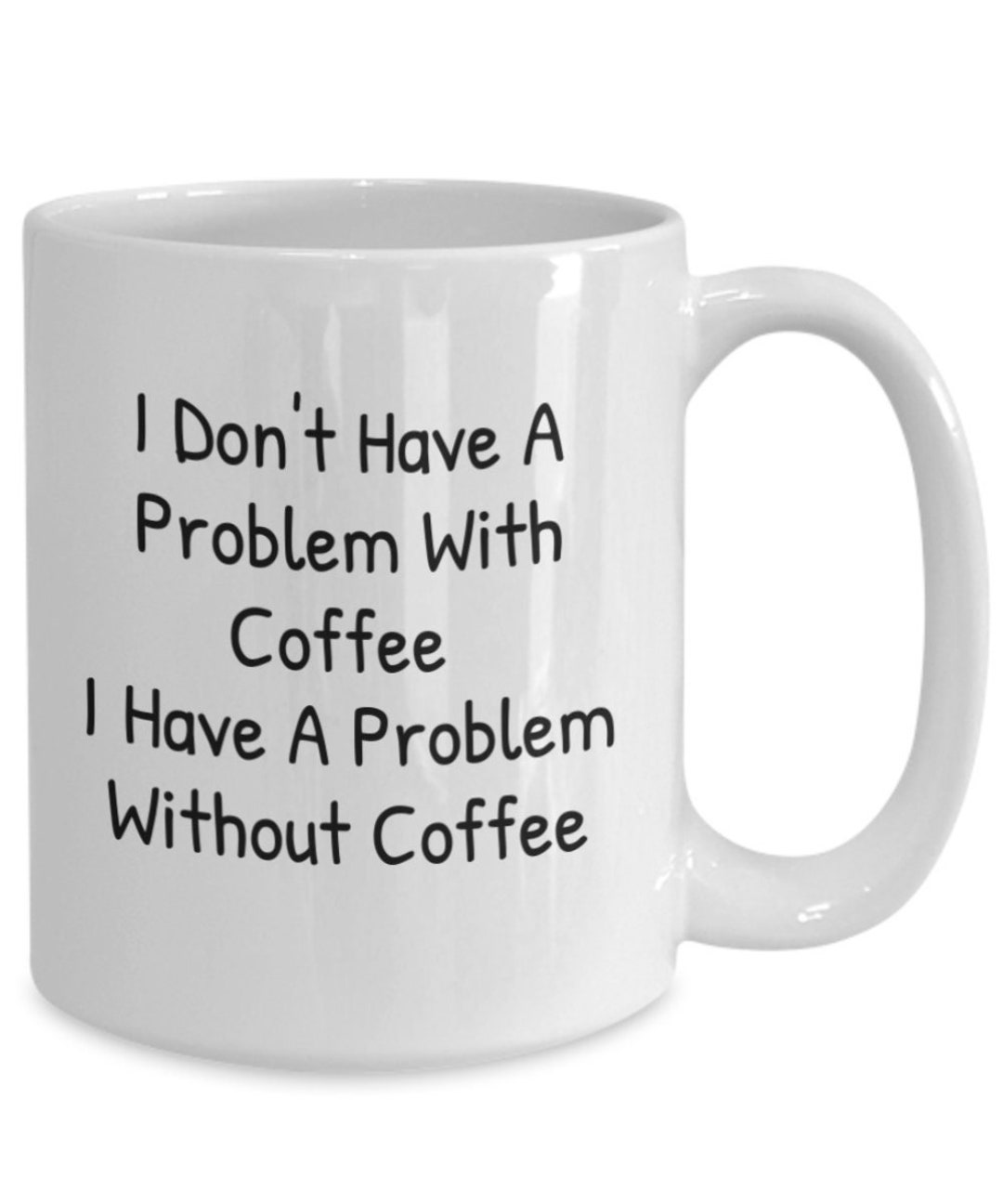 Coffee No Problem Without Coffee Coffee for Me More Coffee Gift Mug Cup ...
