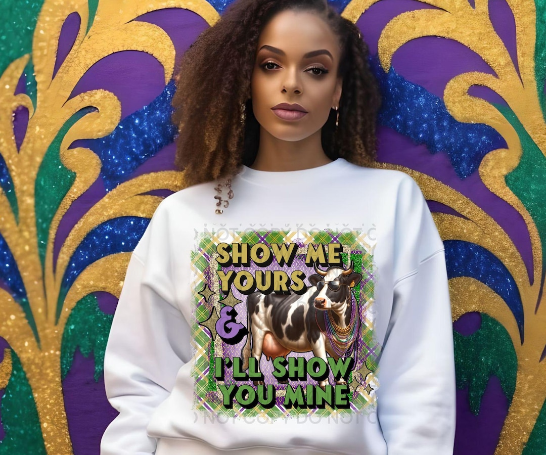 Show Me Yours & I'll Show You Mine | Mardi Gras | Digital Design ...