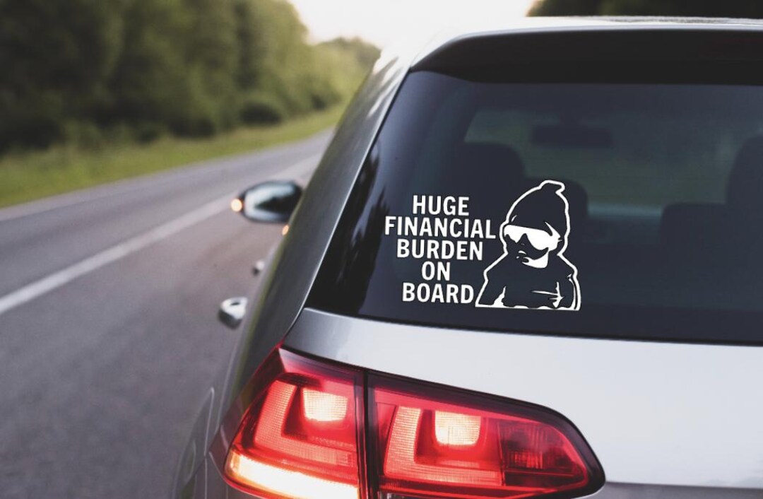 Huge Financial Burden on Board, Huge Financial Burden on Board Decal ...