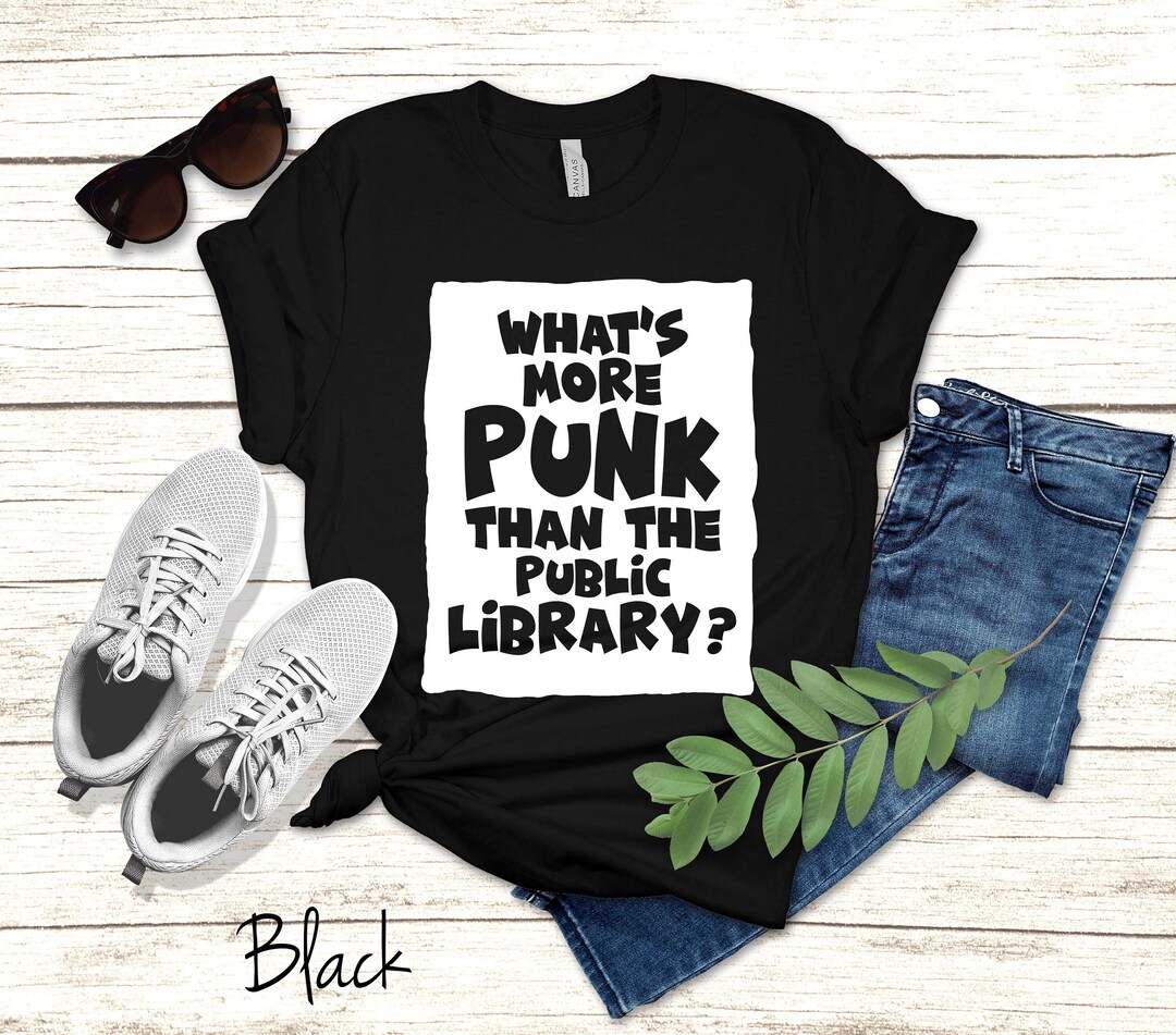 Whats More Punk Than A Public Library Tee, Book Lover Shirt, Librarian ...