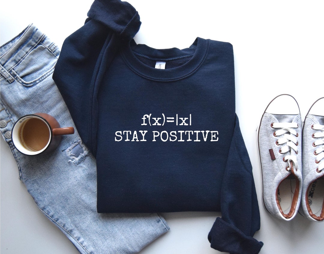 Funny Math Sweatshirt, Math Hoodie, Math Shirt, Stay Positive, Math ...