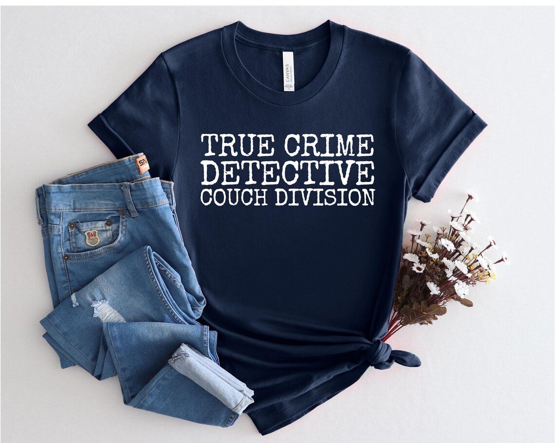 True Crime Detective Couch Division Shirt, Basically A Detective Shirt ...