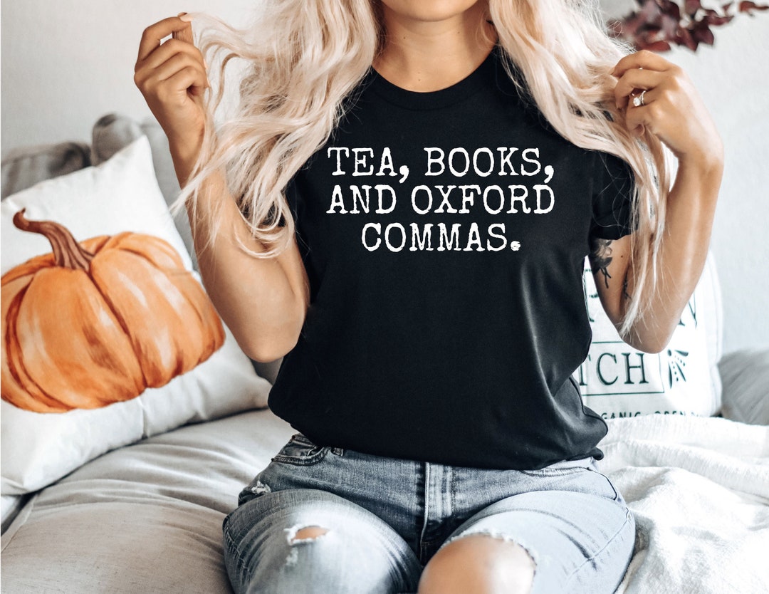 Book Lover Shirt, Tea, Books & Oxford Commas Shirt, Book Lover Gift ...