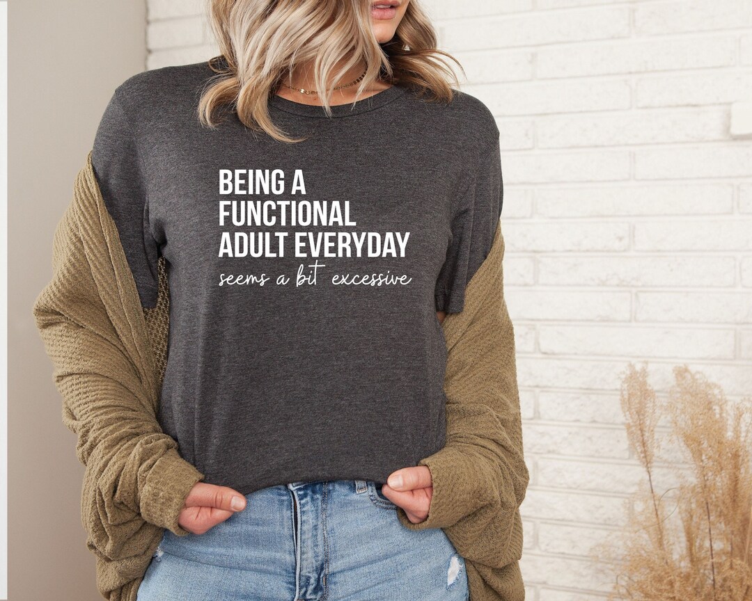 Being A Functional Adult Everyday Seems A Bit Excessive, Sarcastic ...