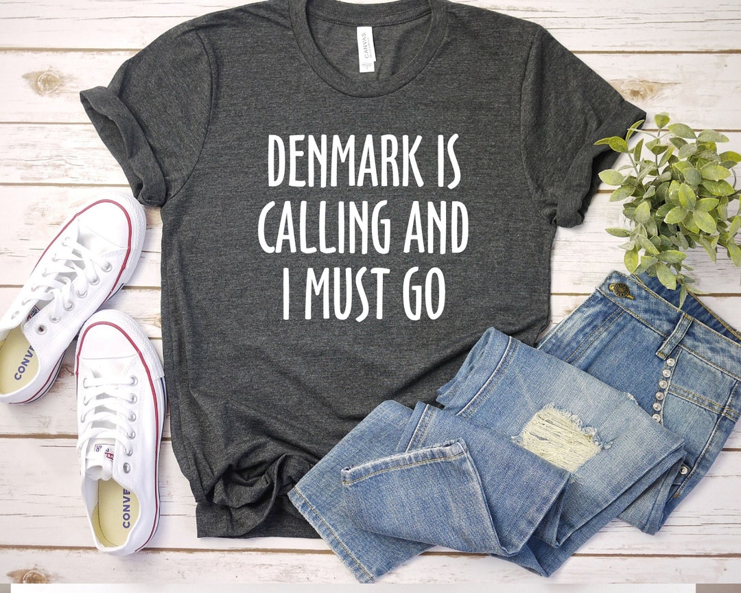 Denmark is Calling and I Must Go Unisex Shirt- Denmark Gift, Copenhagen ...