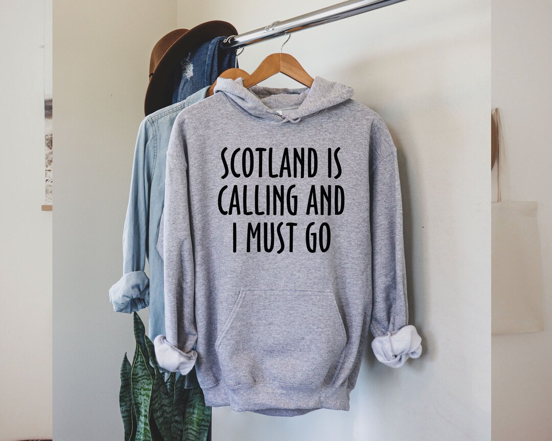 Scotland Shirt, Scotland is Calling and I Must Go Hoodie, Scotland ...