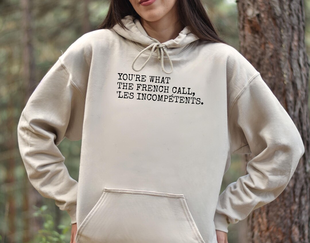What the French Call Les Incompetents Sweatshirt, Funny Alone Shirts ...