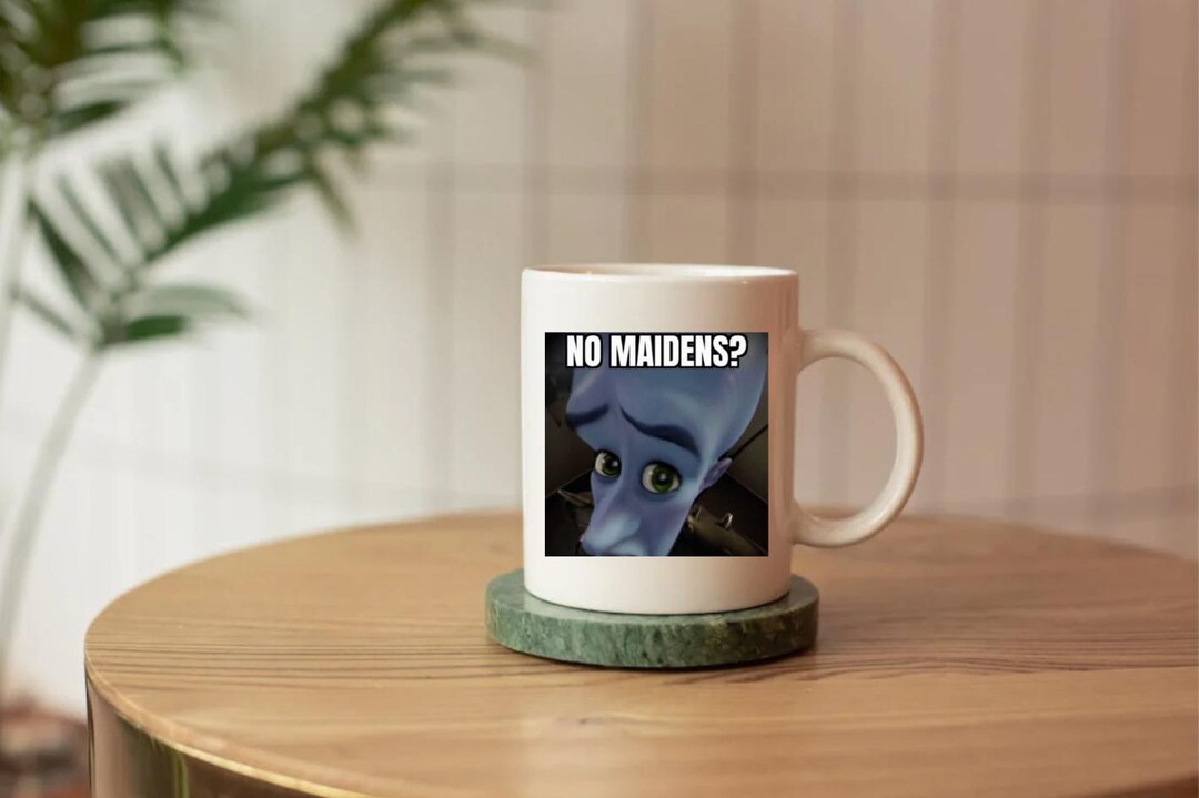 No Maidens? Mug - Meme Inspired Coffee Tea Mug 10oz - Etsy