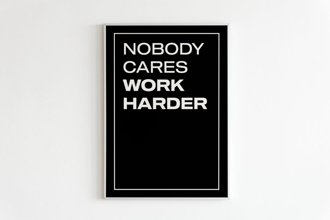 Nobody Cares Work Harder Poster, Motivational Poster, Minimalist Wall ...