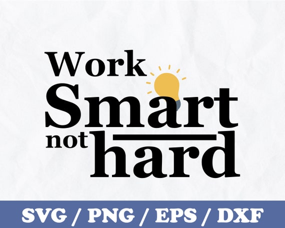 Work Smart Not Hard Svg Work Smart Svg Work Smart Png - Etsy