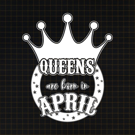 April Birthday Sayings SVG Queens Are Born in April SVG - Etsy
