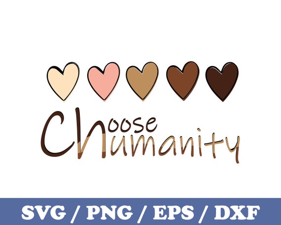 Choose Humanity Svg Anti-racism SVG PNG EPS Dxf Kindness - Etsy